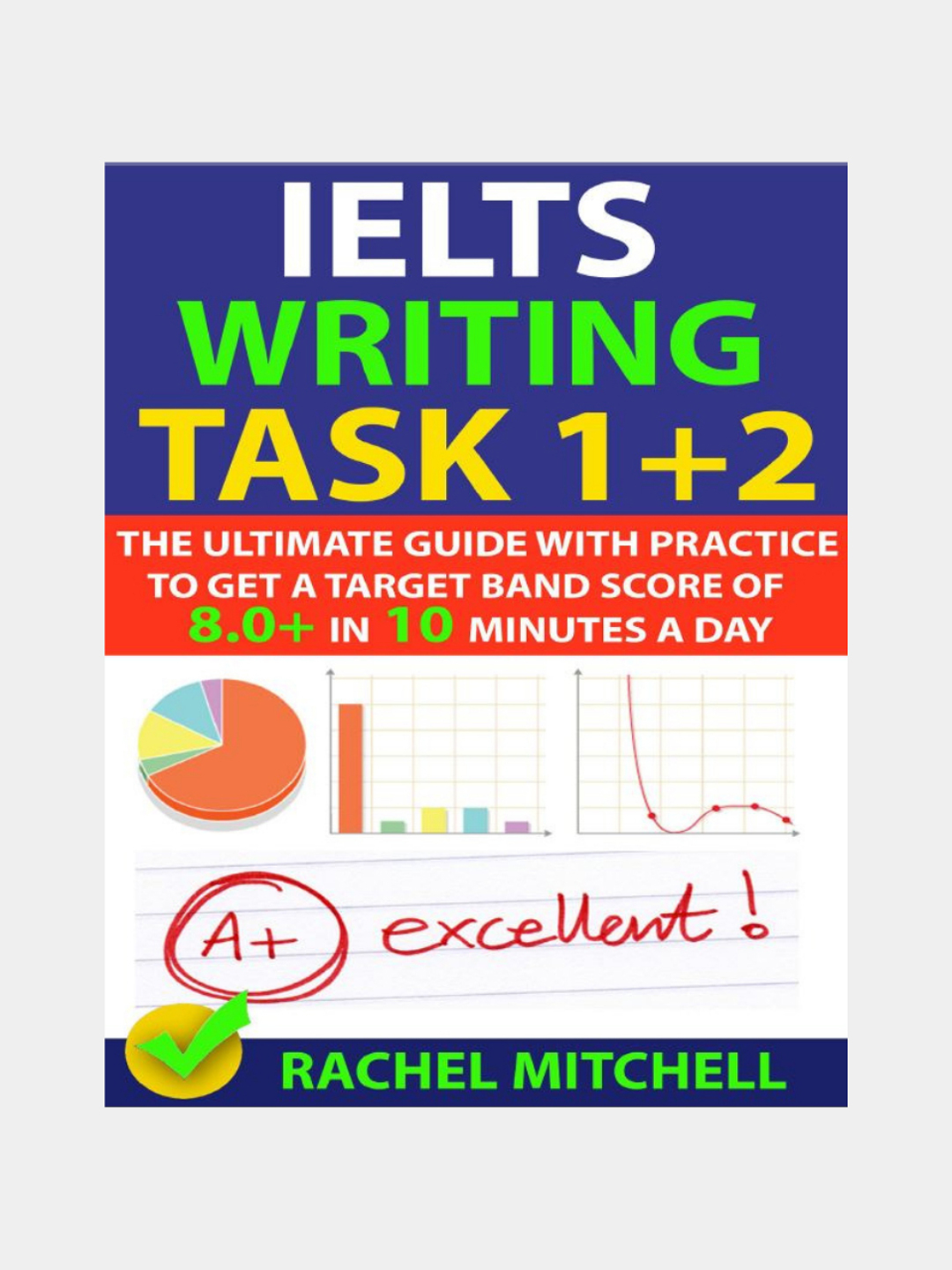 IELTS Writing Task 1 + 2: Band Score of 8.0+, Rachel Michell купить по ...